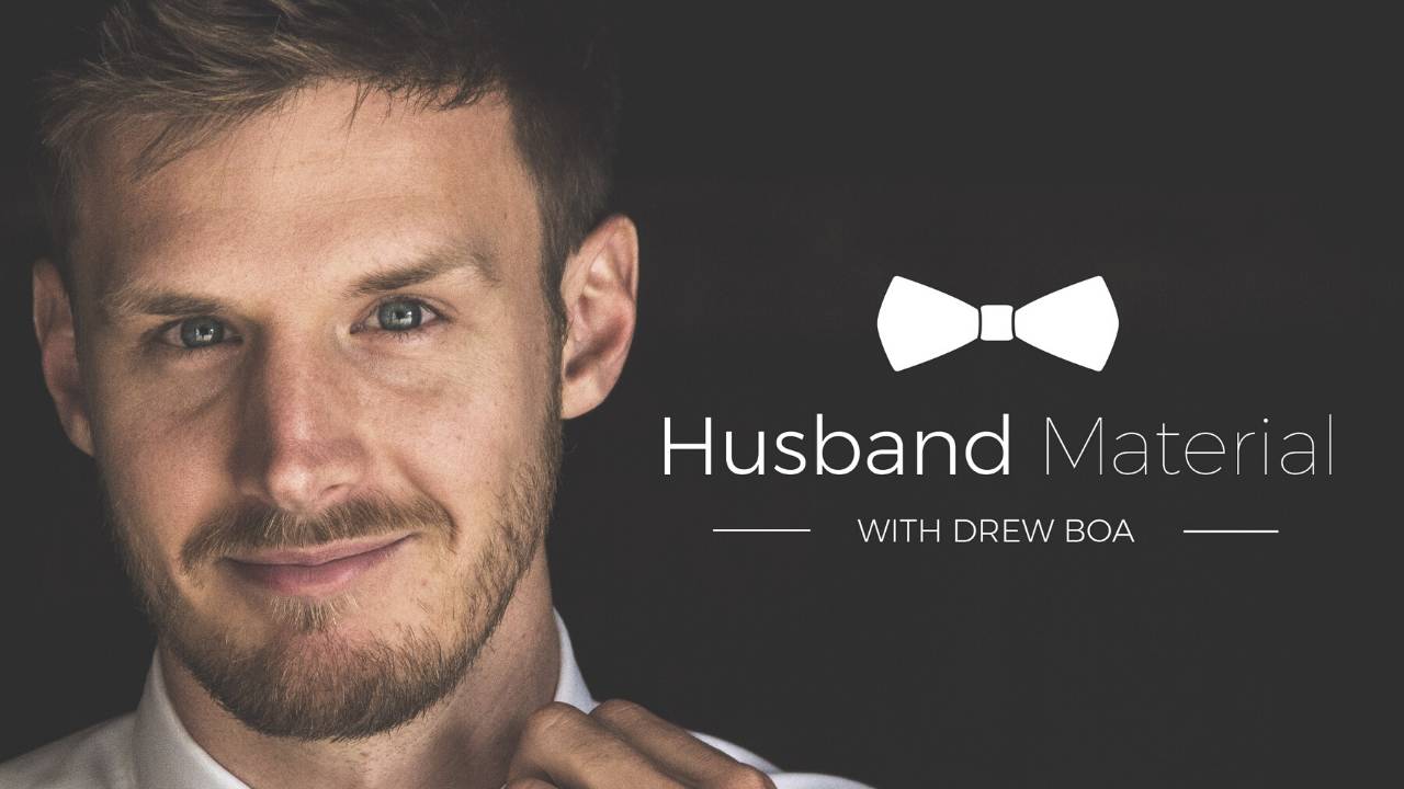 Husband Material with Drew Boa