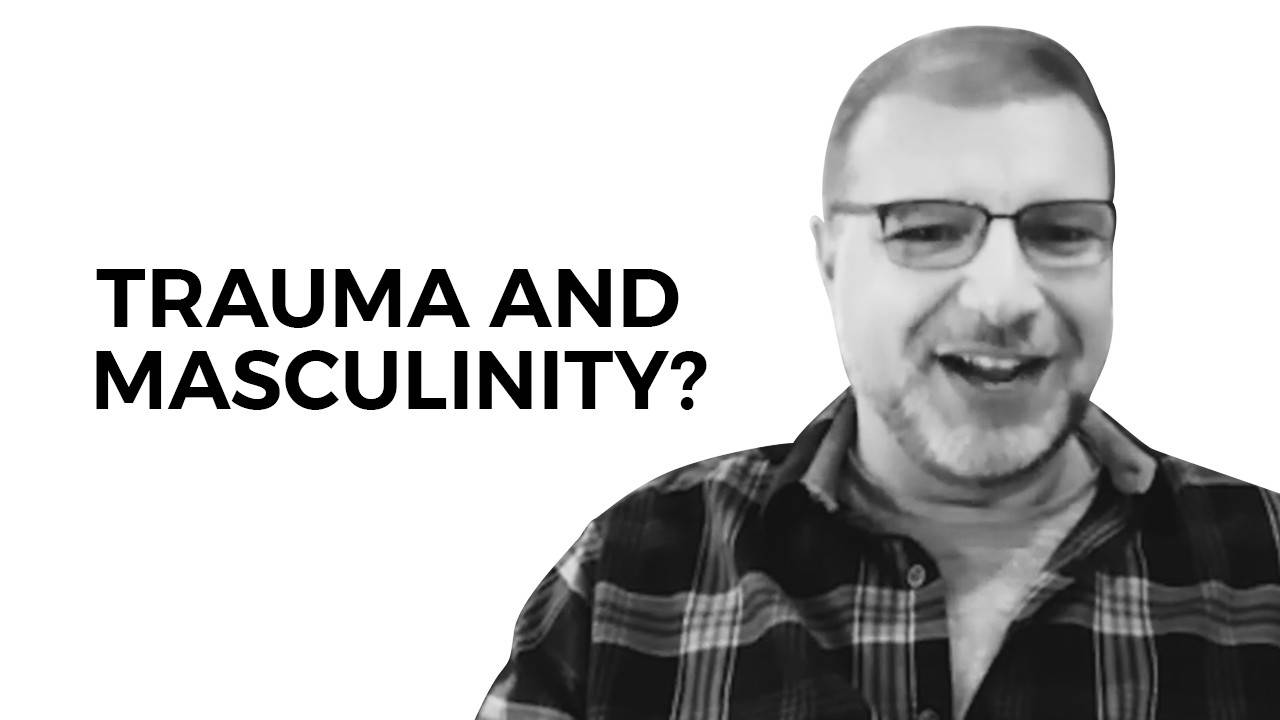 Trauma and Masculinity (with Dr. Doug Carpenter)