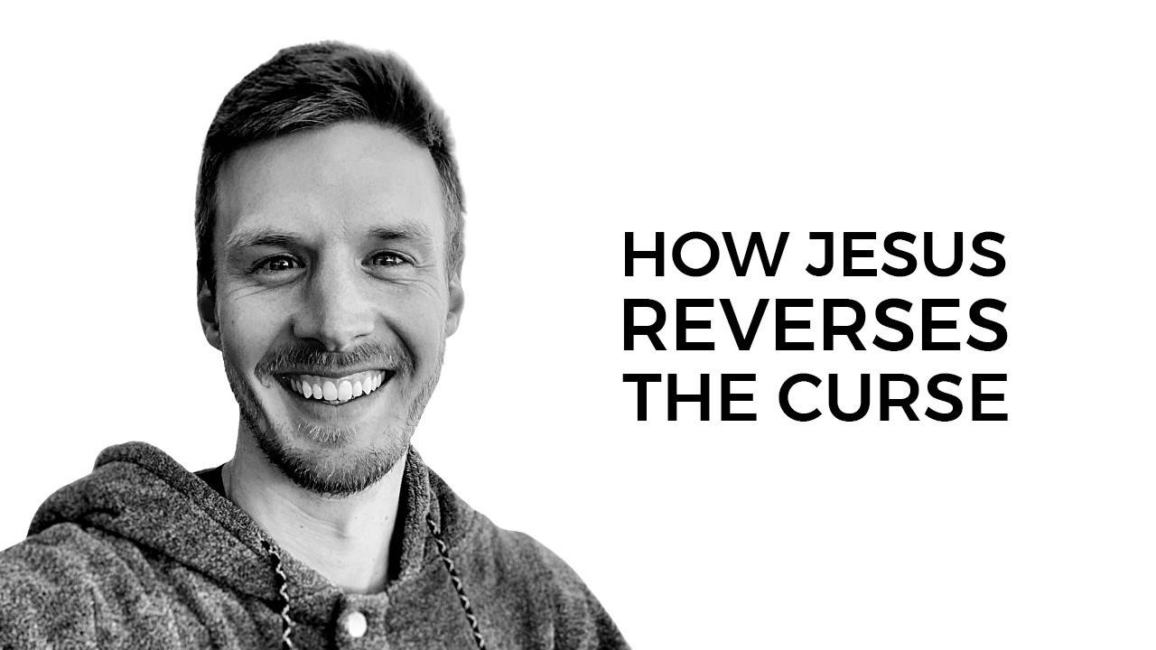How Jesus Reverses The Curse