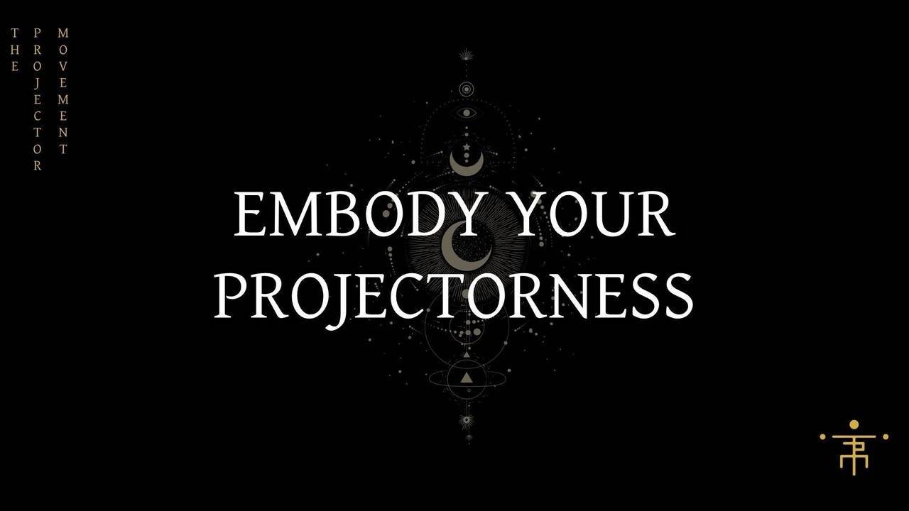 Human Design Projector - Embody Your Projectorness