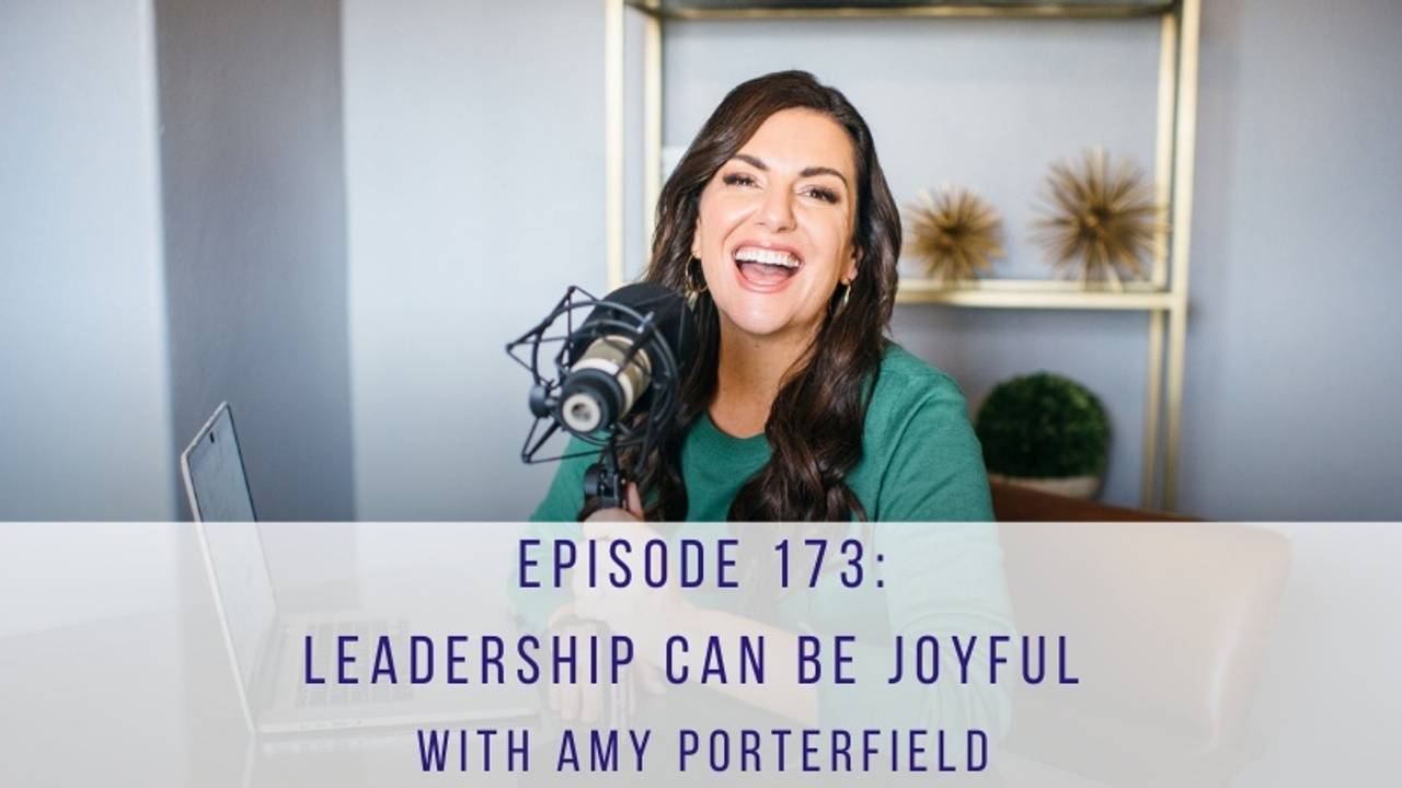 Episode #173: Leadership can be Joyful with Amy Porterfield