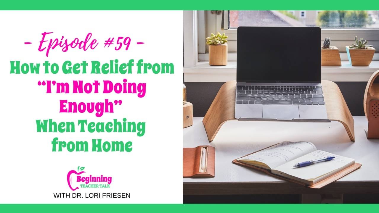 Get Relief from “I’m Not Doing Enough” when Teaching from Home