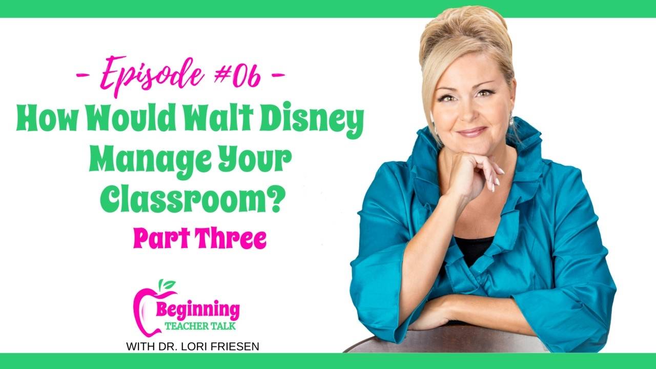 How Walt Disney Would Manage Your Classroom: Part Three