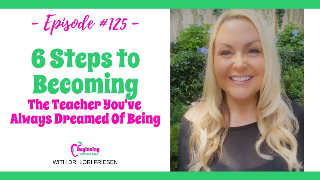 6 Steps to Becoming the Teacher You've Always Dreamed of Being