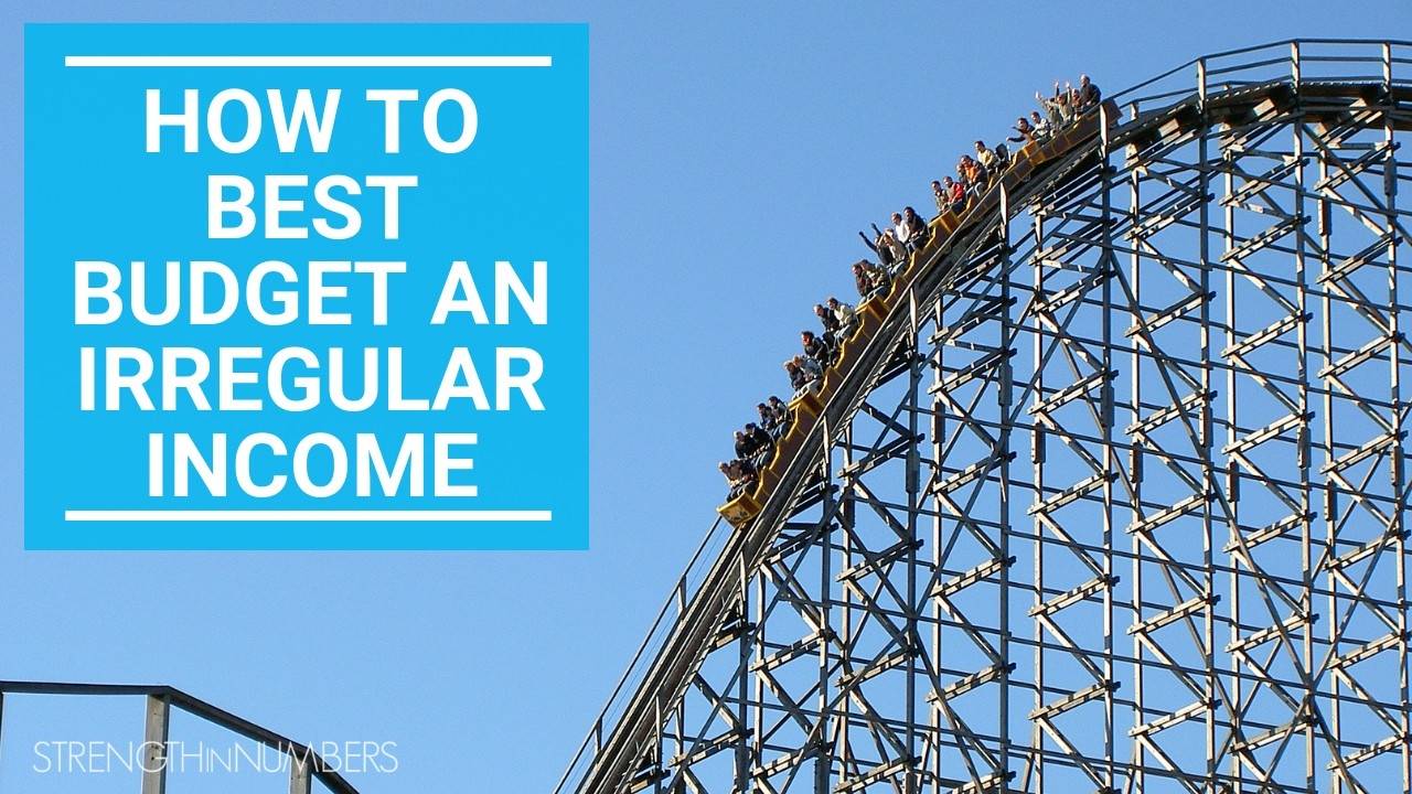 How to Best Budget an Irregular Income - Strength in Numbers