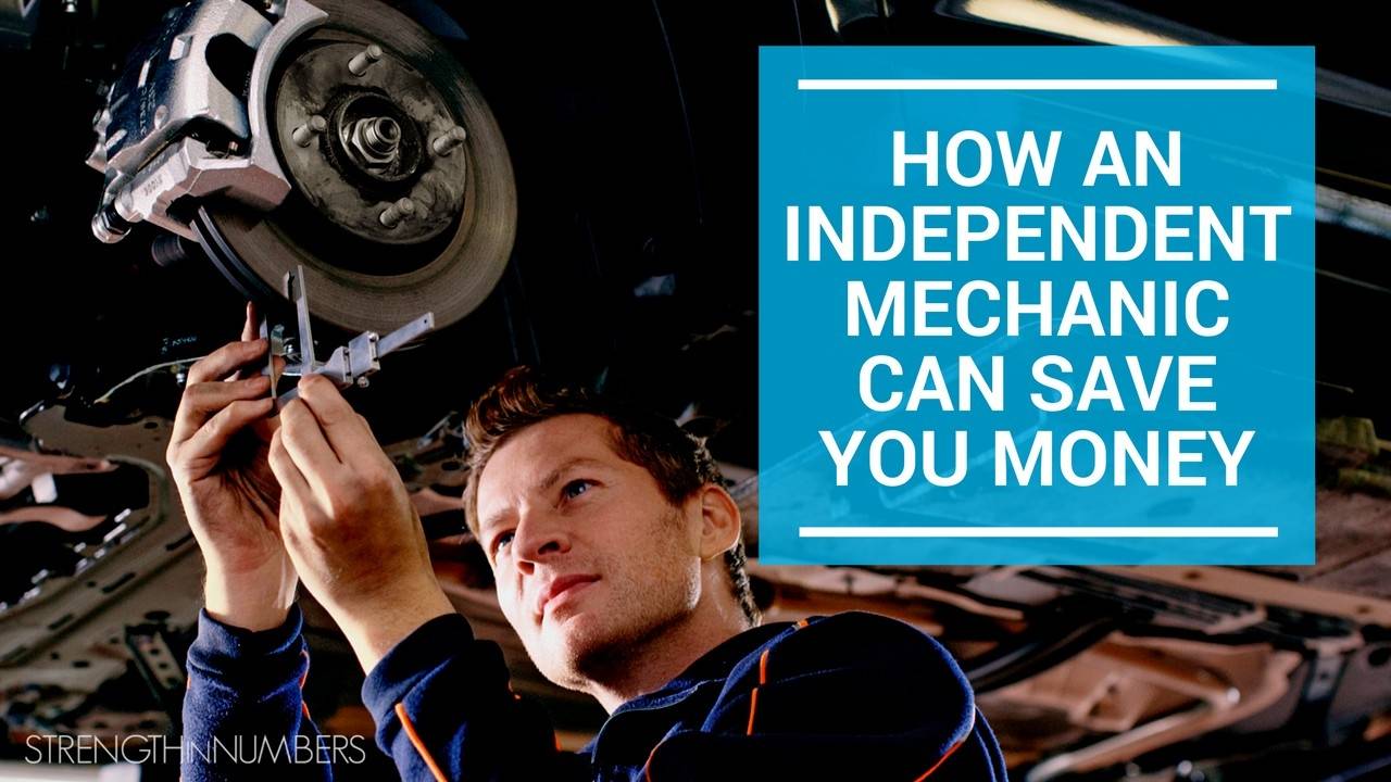 How An Independent Mechanic Saves You Money - Strength in Numbers