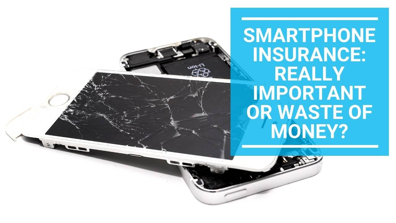 Smartphone Insurance: Really Important or Waste of Money?