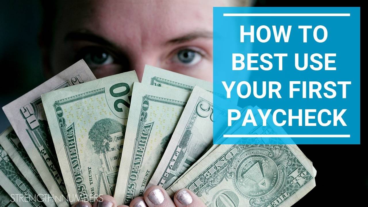 How to Best Use Your First Paycheck - Strength in Numbers