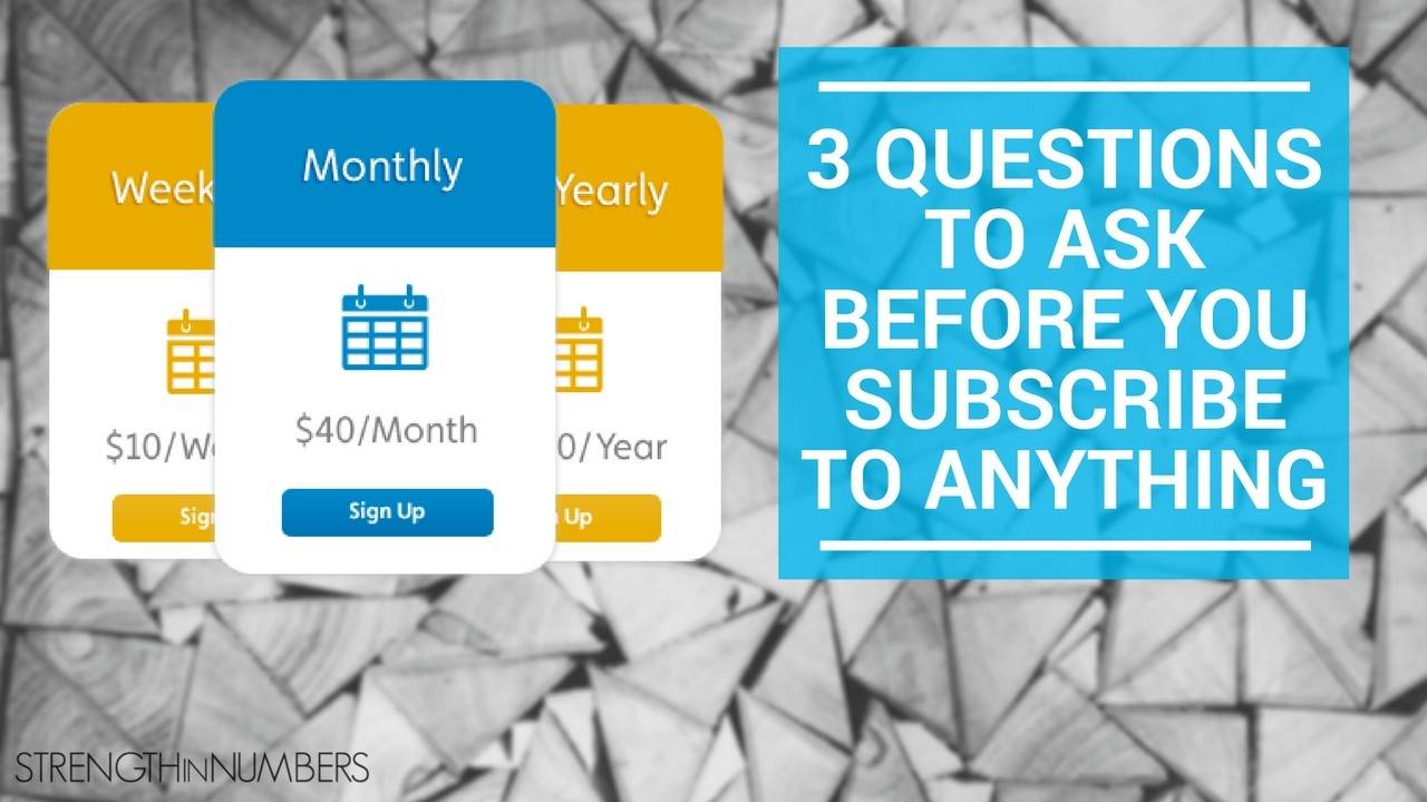 3 Questions You Must Ask Before You Subscribe to Anything