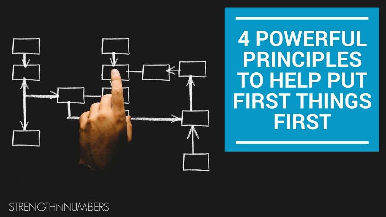 4 Powerful Principles to Help Put First Things First