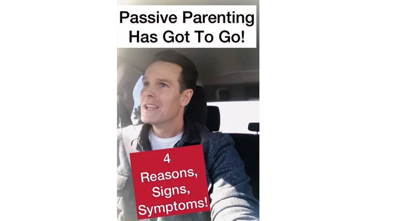 4 Reasons, Signs and Symptoms Why Passive Parenting Has Got To Go!