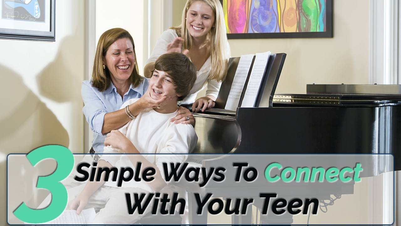 3 Simple Ways To Connect With Your Teens