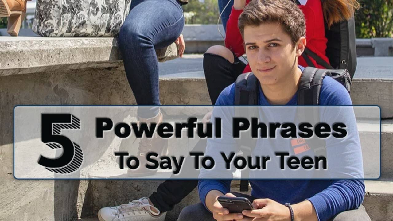 5 Powerful Phrases To Say To Your Teen