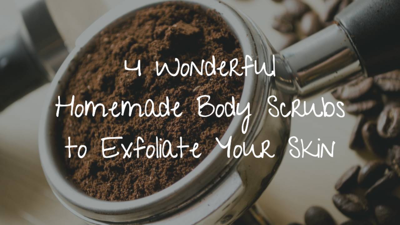 4 Wonderful Homemade Body Scrubs to Exfoliate Your Skin