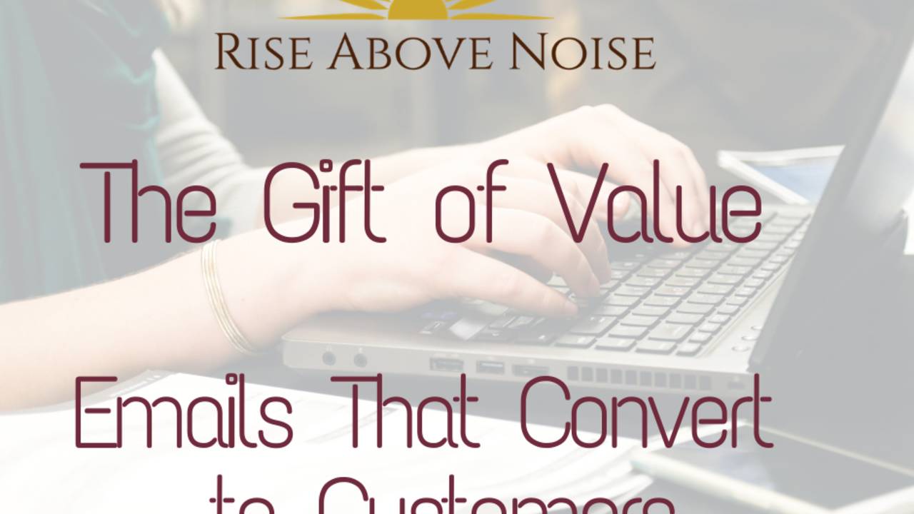 The Gift of Value - Emails That Convert to Customers