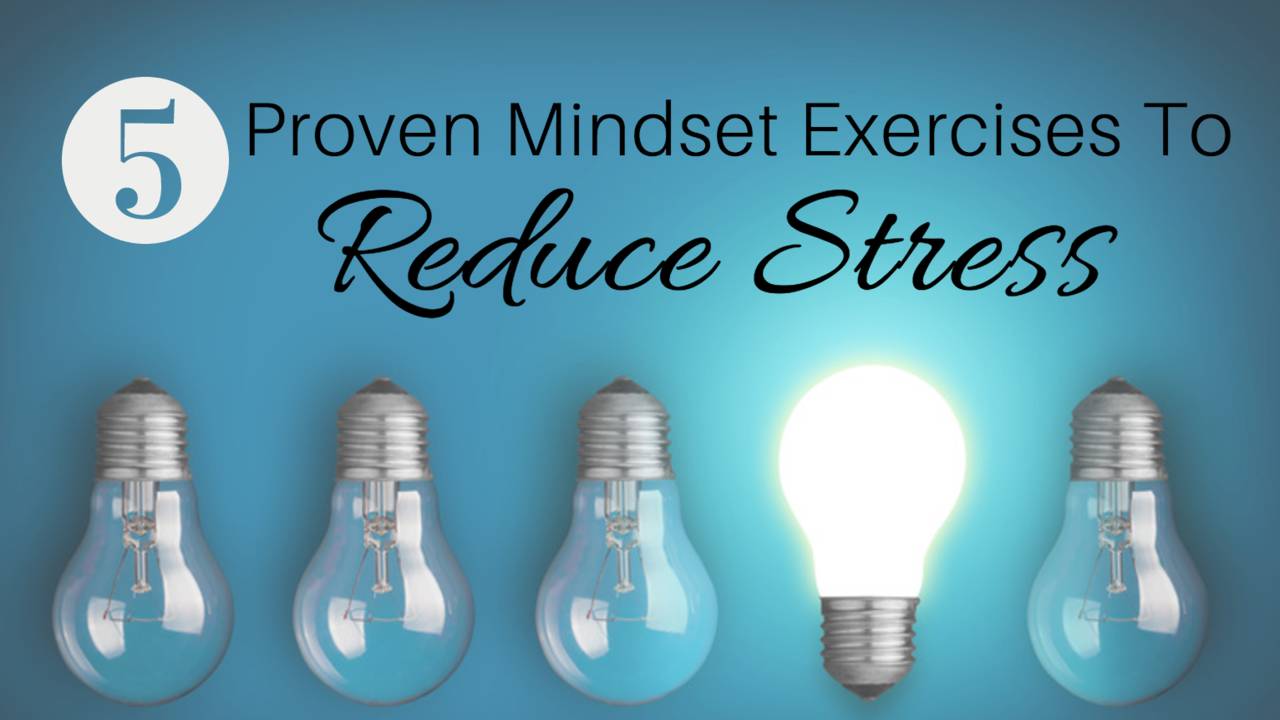 5 Proven Mindset Exercises to Reduce Stress