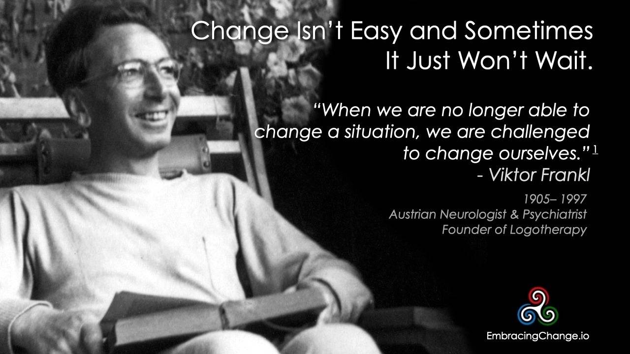 Change is not easy and sometimes it just won't wait