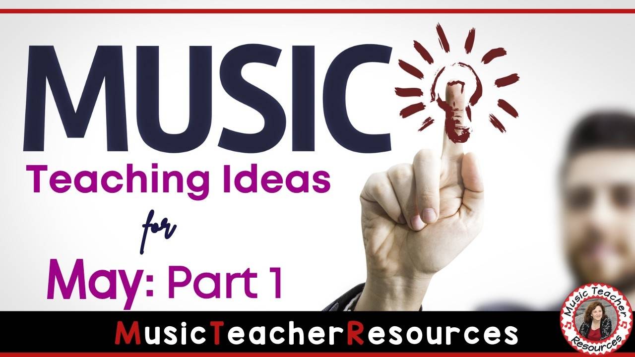 MAY MUSIC LESSON TEACHING RESOURCES PART 1 for 2026
