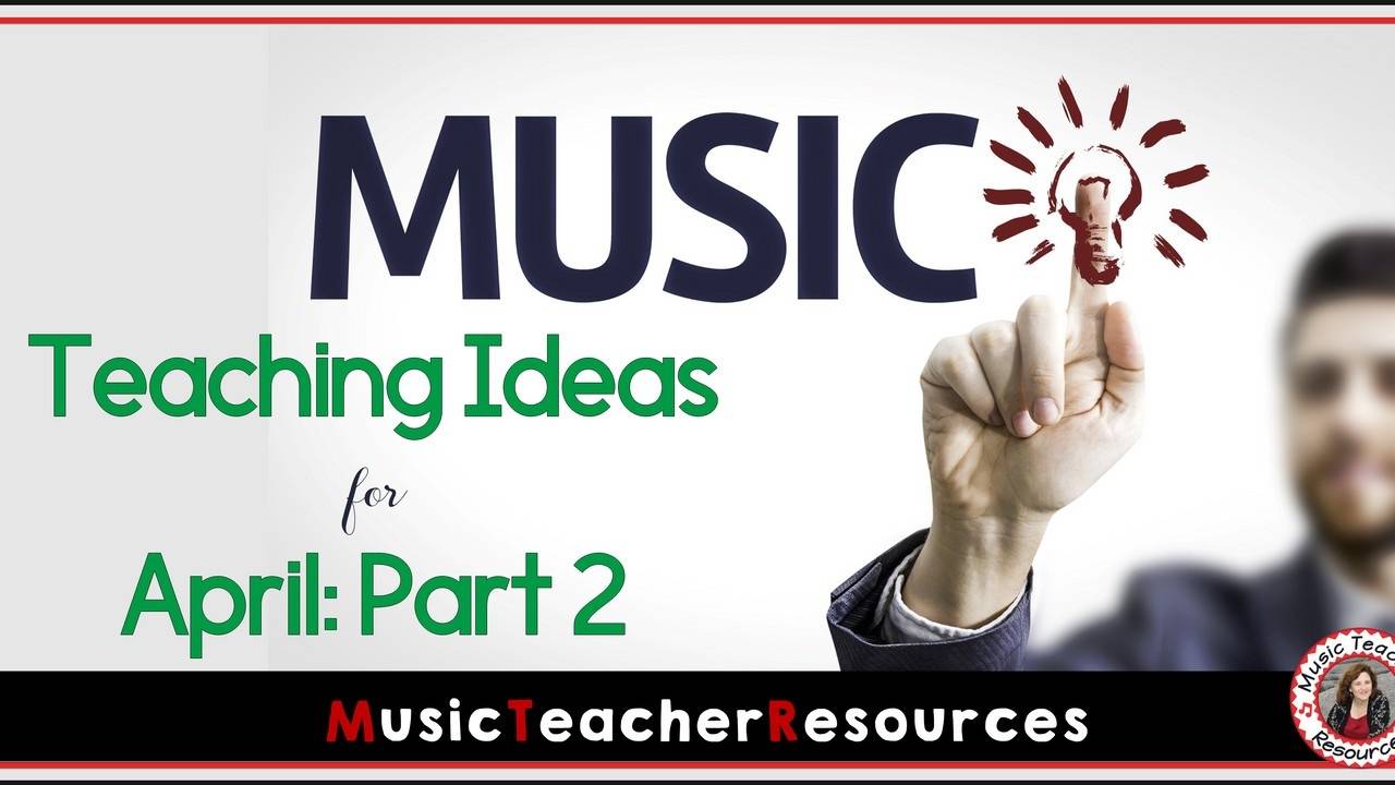 APRIL MUSIC LESSON RESOURCES PART 2 for 2026