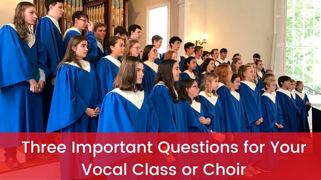 Three Important Questions for Your Vocal Class or Choir
