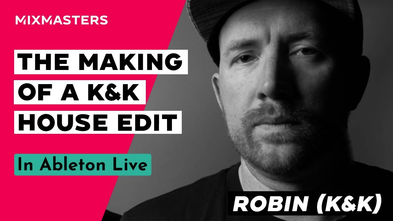 The Making of a K&K House Edit in Ableton Live w/ Robin (K&K)