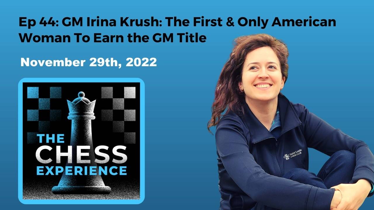 044 GM Irina Krush: The 1st & Only American Woman to Earn the GM Title