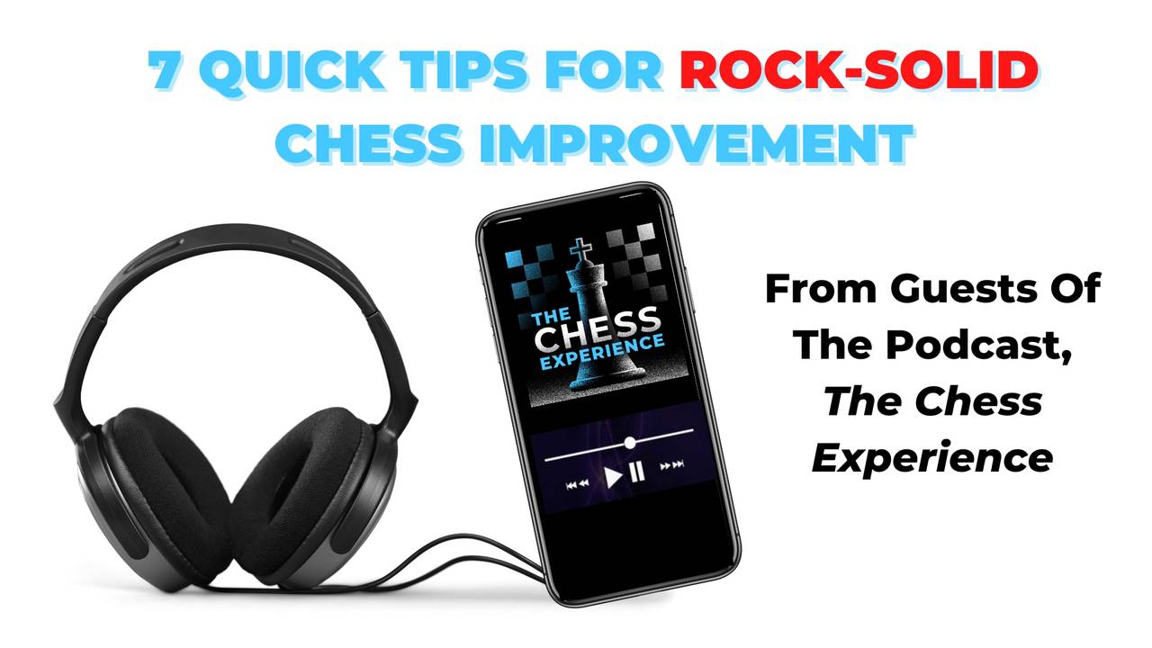 7 Quick Tips for Rock-Solid Chess Improvement