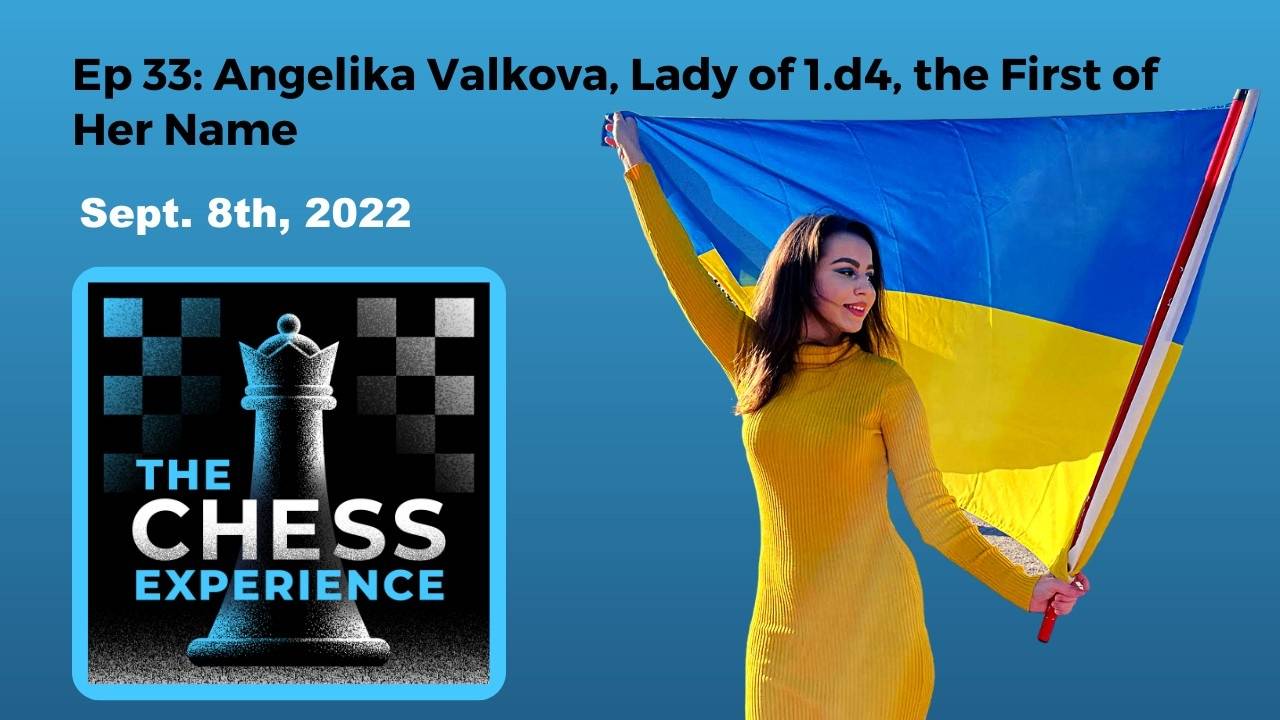 Ep 33: Angelika Valkova, Lady of 1.d4, the First of Her Name