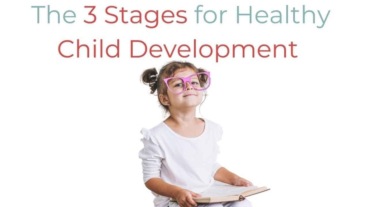 The 3 Stages for Healthy Child Development
