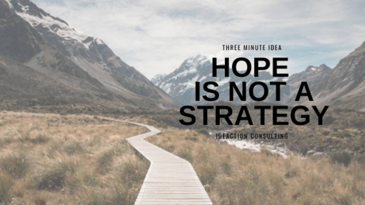 Hope is NOT a Strategy