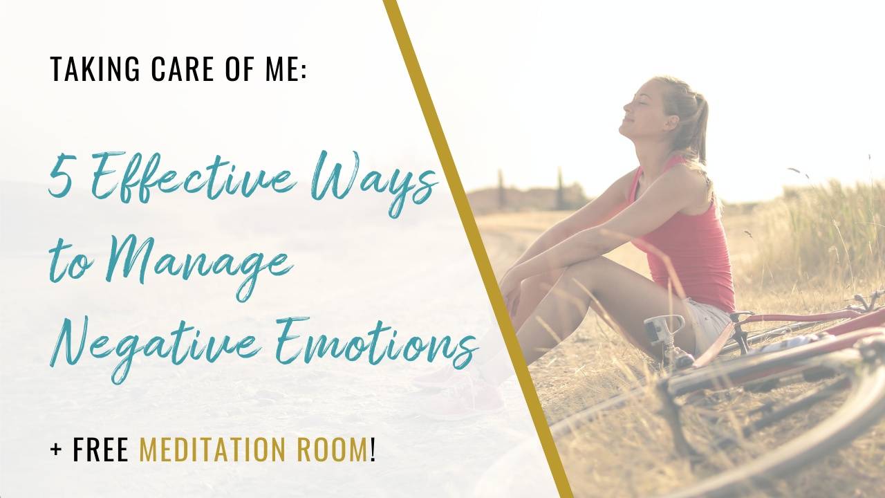 Taking Care of ME: 5 Effective Ways to Manage Negative Emotions