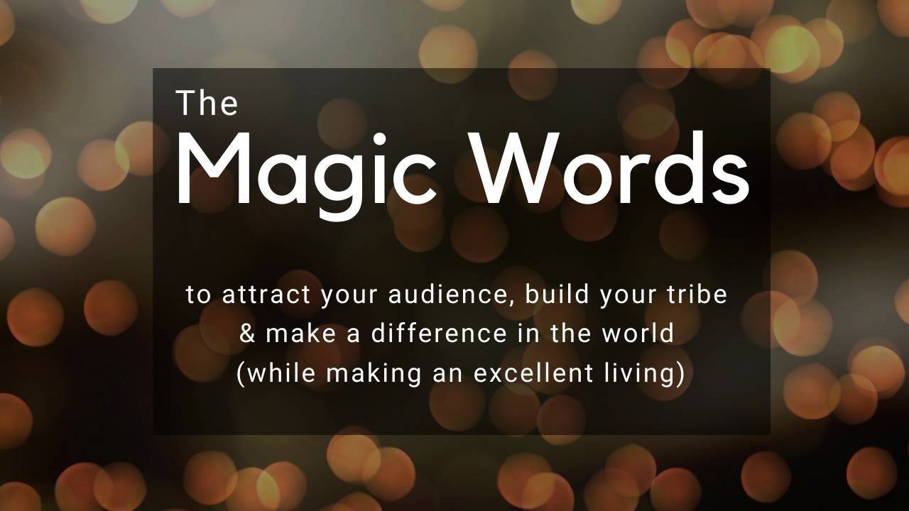 The Magic Words to Attract Your Audience and Build Your Tribe