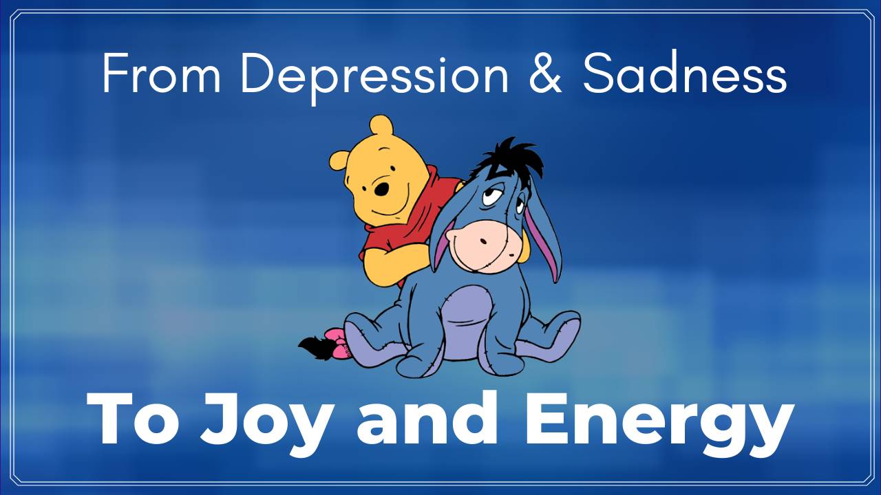 Turn Depression and Sadness into Joy and Energy