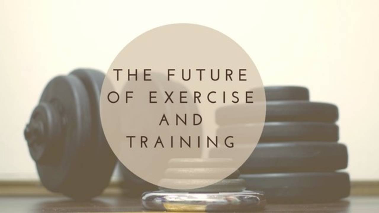 The Future of Exercise & Training