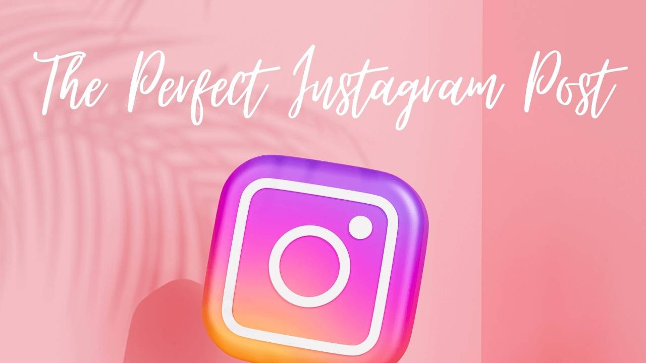 Creating the Perfect Instagram Post