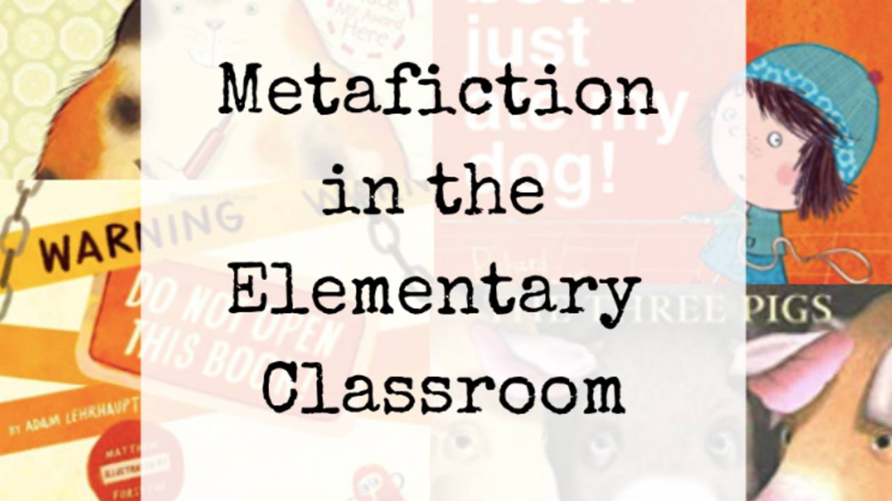 Using Metafiction in the Elementary Classroom