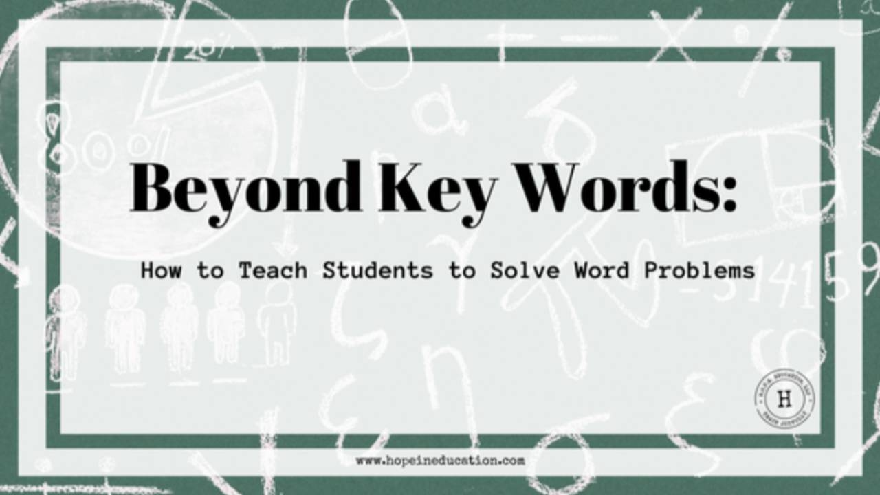Beyond Key Words: How to Teach Students to Solve Word Problems