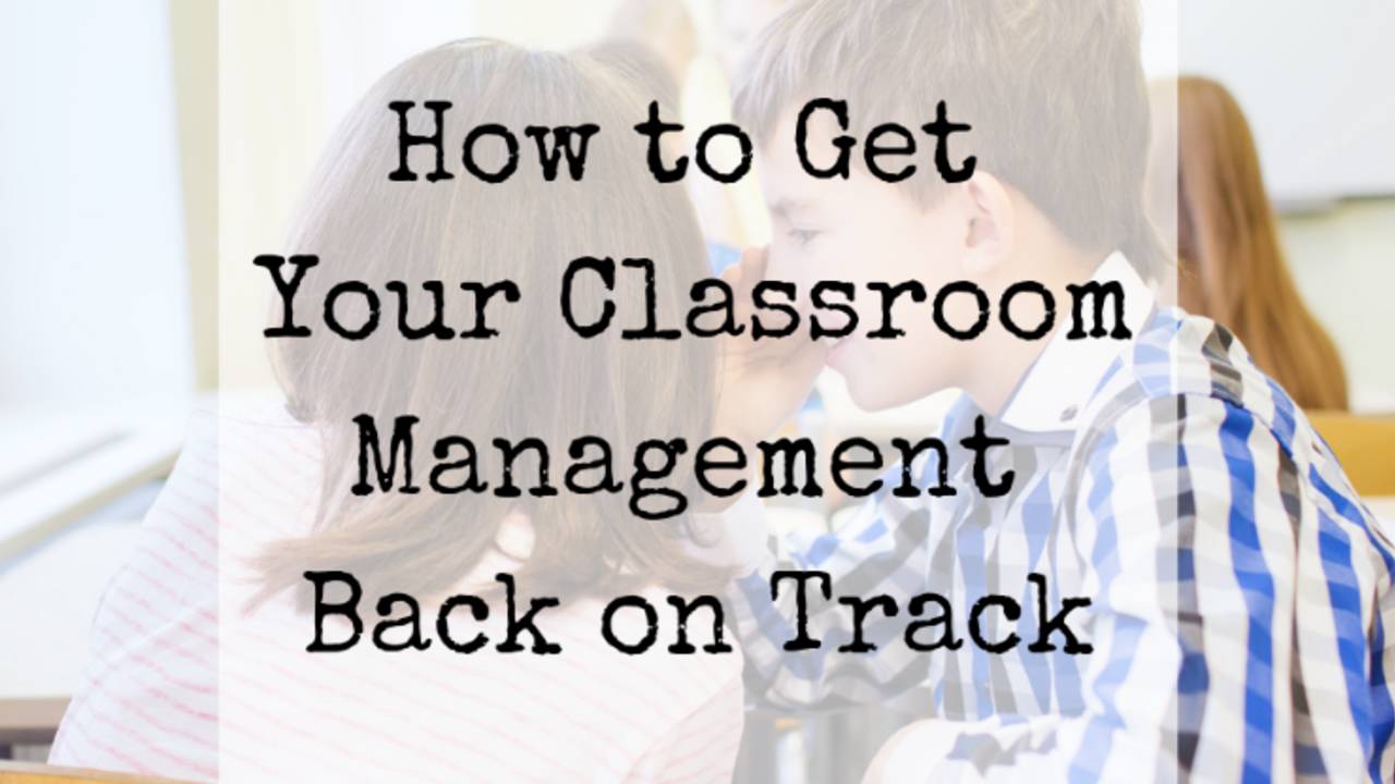 How to Get Your Classroom Management Back on Track