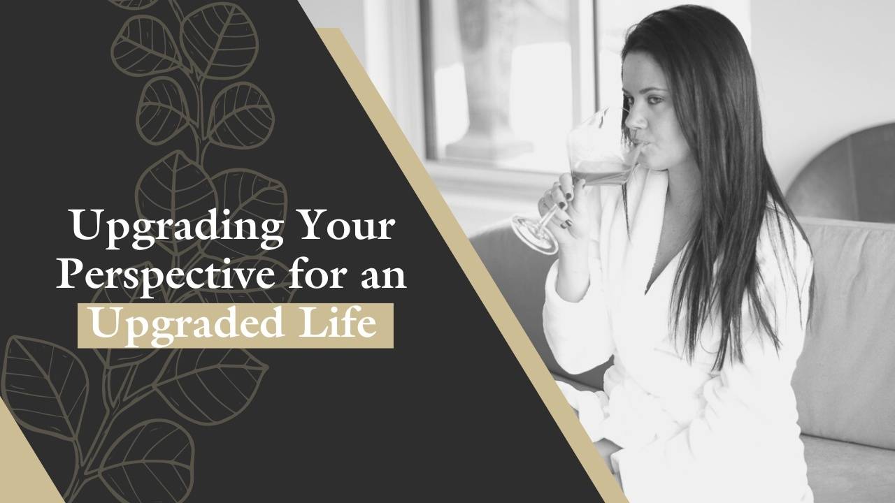 Upgrading Your Perspective for an Upgraded Life