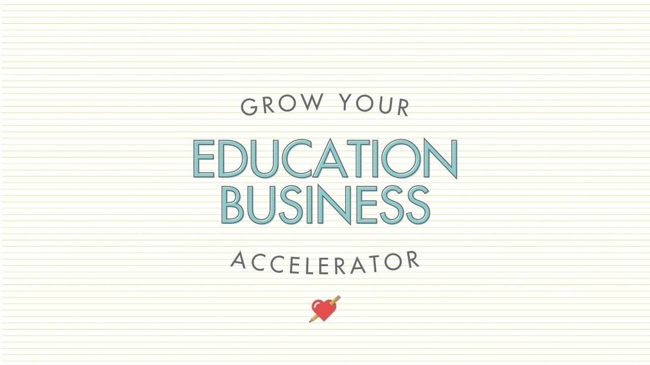 Grow Your Education Business Accelerator