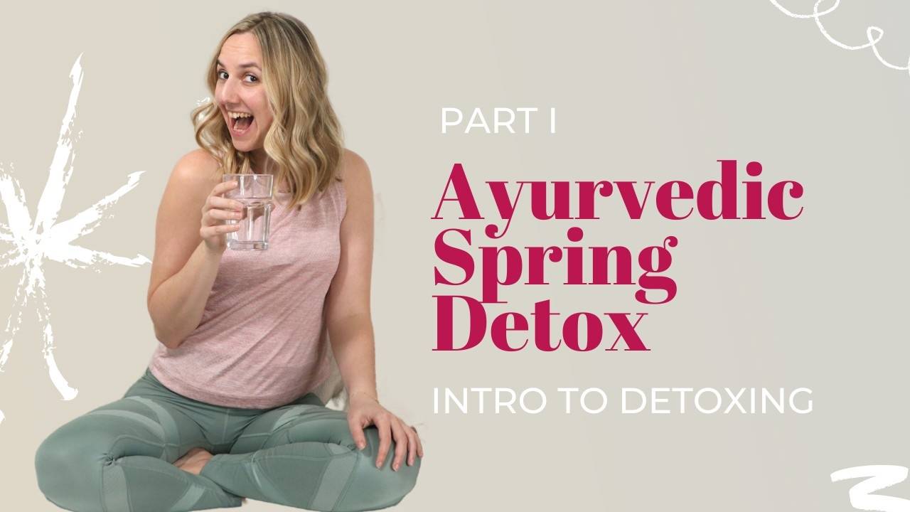Ayurvedic Spring Detox Video Series