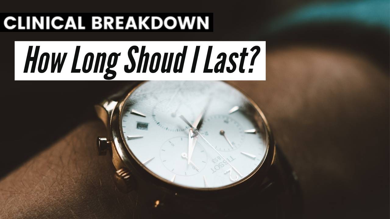 CLINICAL BREAKDOWN: How Long Should I Last?