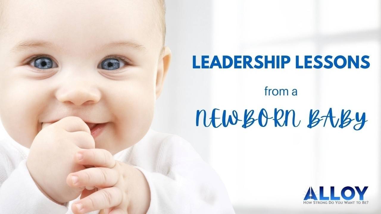 Leadership Lessons from a Newborn Baby