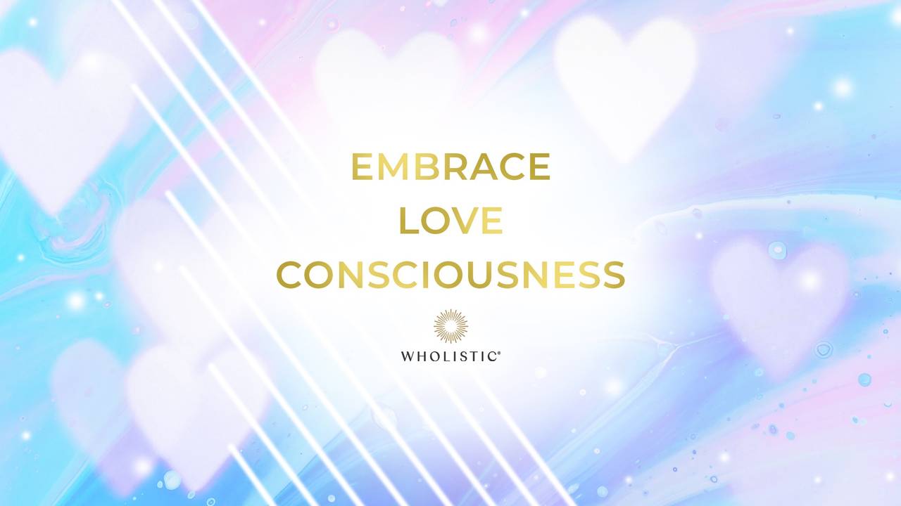 Embrace Love Consciousness