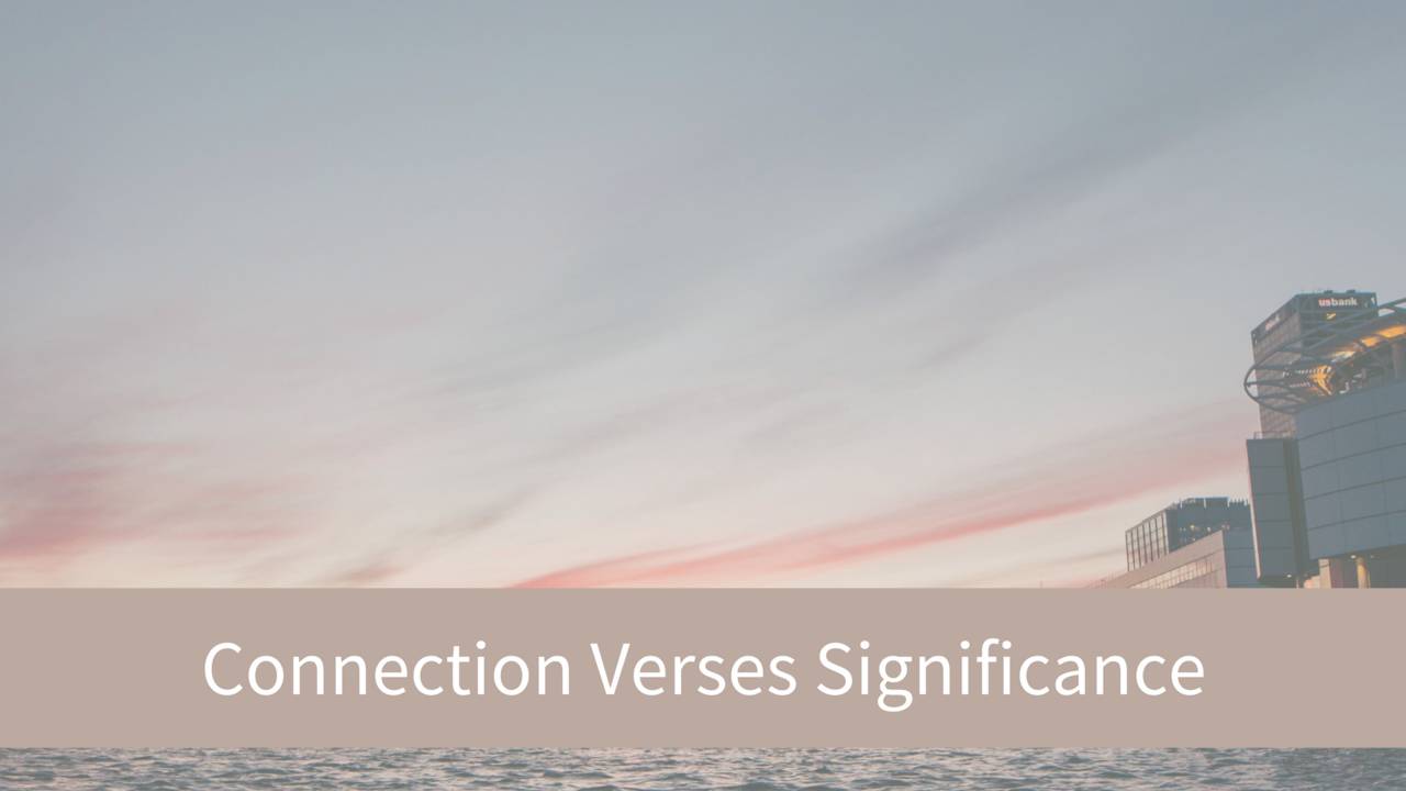 Connection Verses Significance