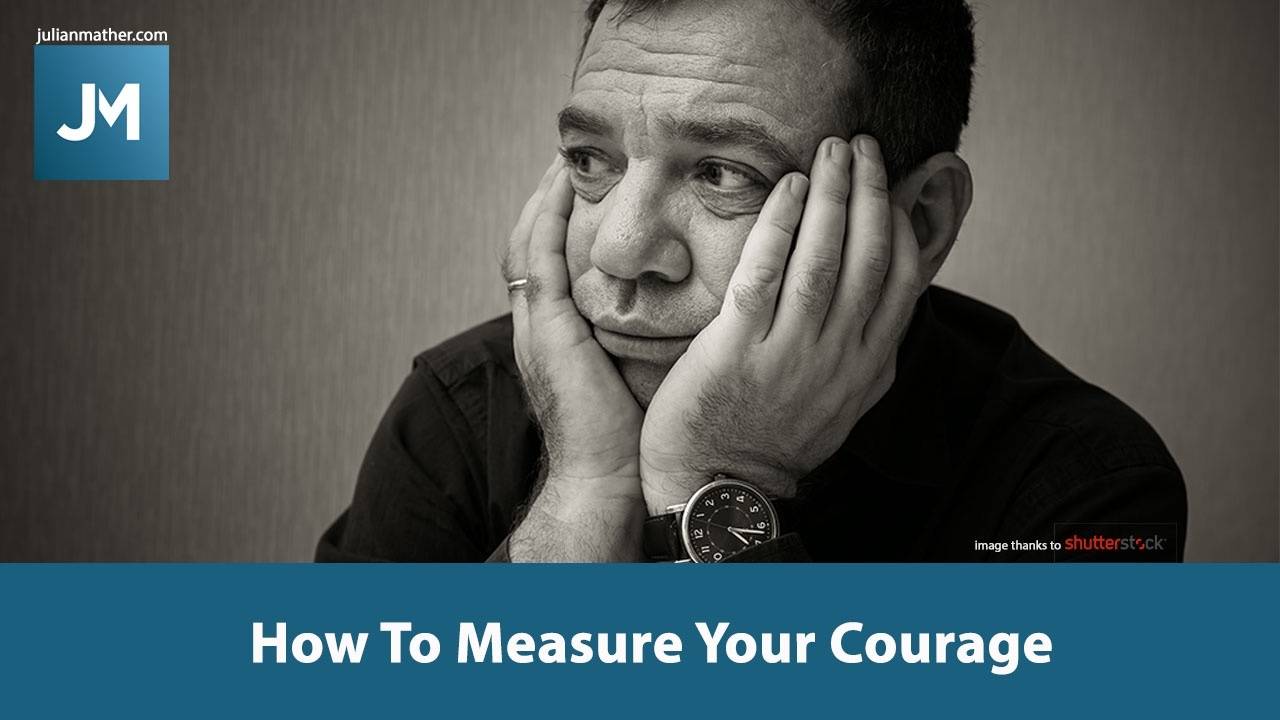 How To Measure Your Courage
