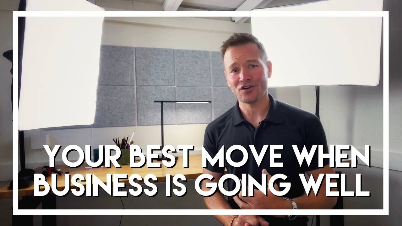 Your best move when business is going well