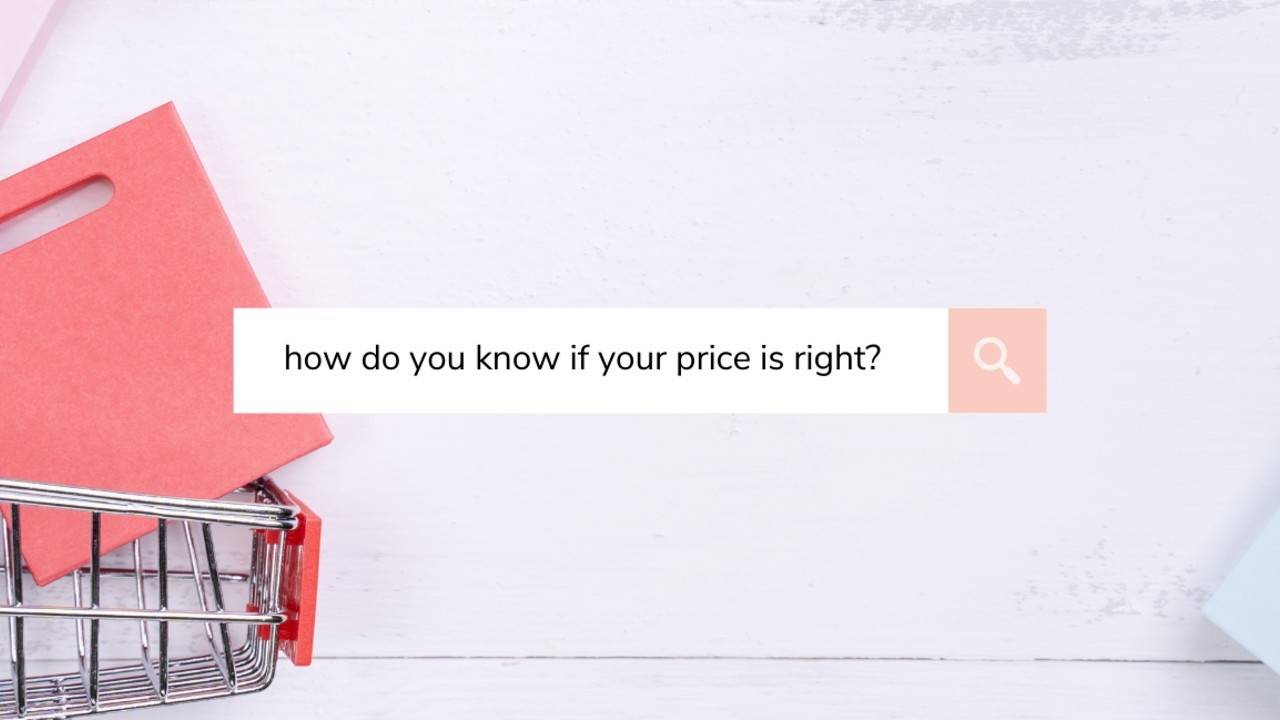 How Do You Know If Your Price Is Right?