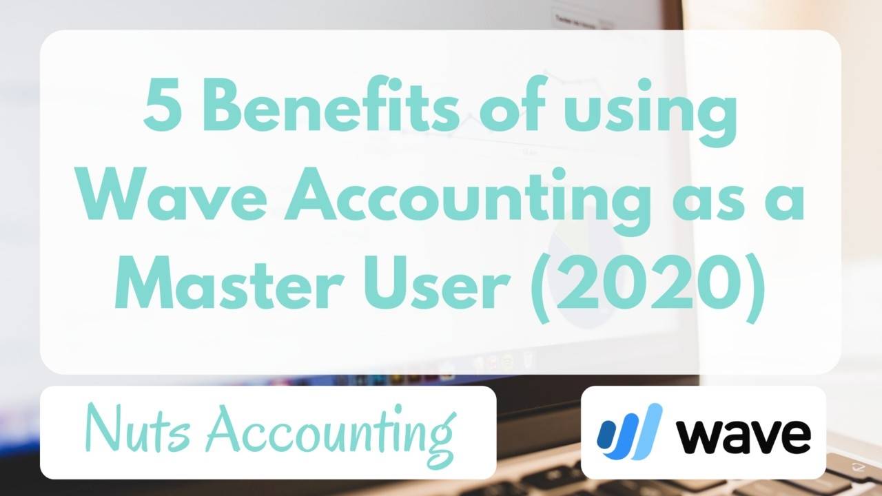 5 Benefits of using Wave Accounting as a Master User (2020)