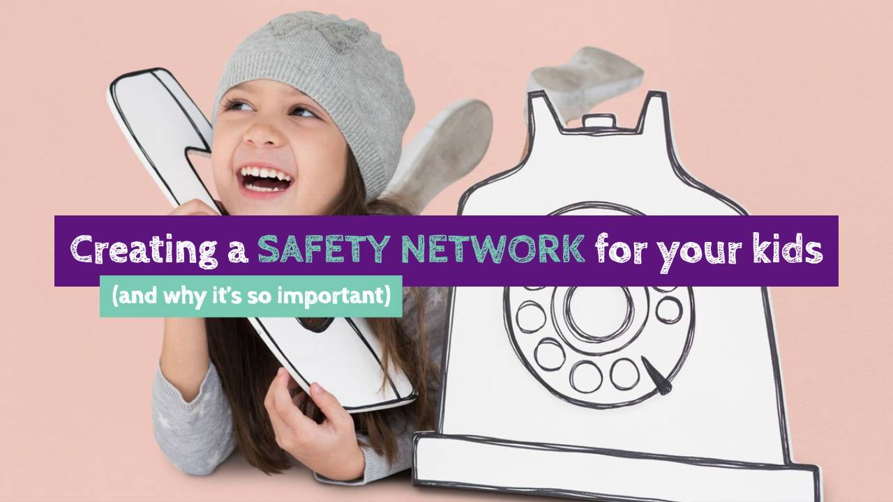 How to create a SAFETY NETWORK for your kids and why it's important!